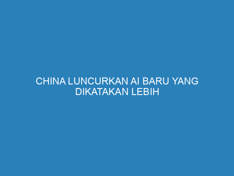 China Luncurkan AI Baru Yang Dikatakan Lebih Canggih Dari ChatGPT Dan Gemini | AbiPro Software ...