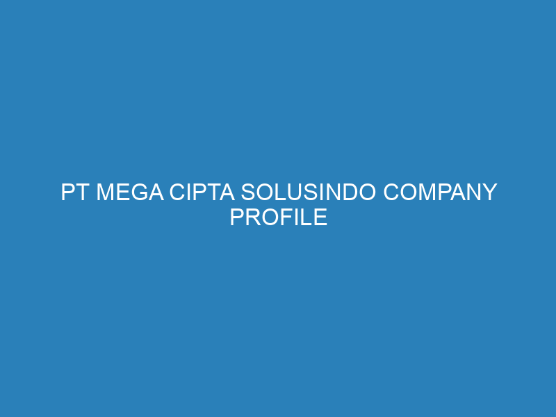 PT Mega Cipta Solusindo Company Profile - Abipro